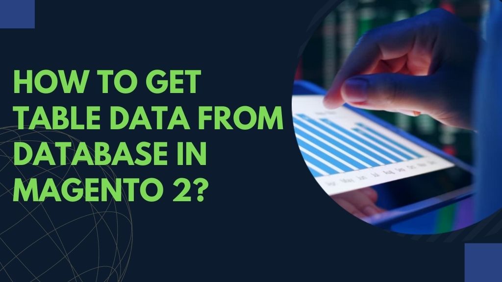 How To Get Table Data From Database In Magento 2 Webiators
