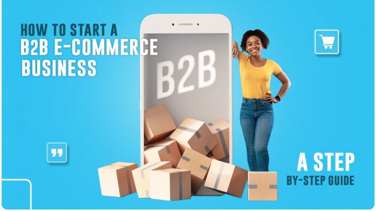 How to Start B2B E commerce Business in 2024: Complete Guide